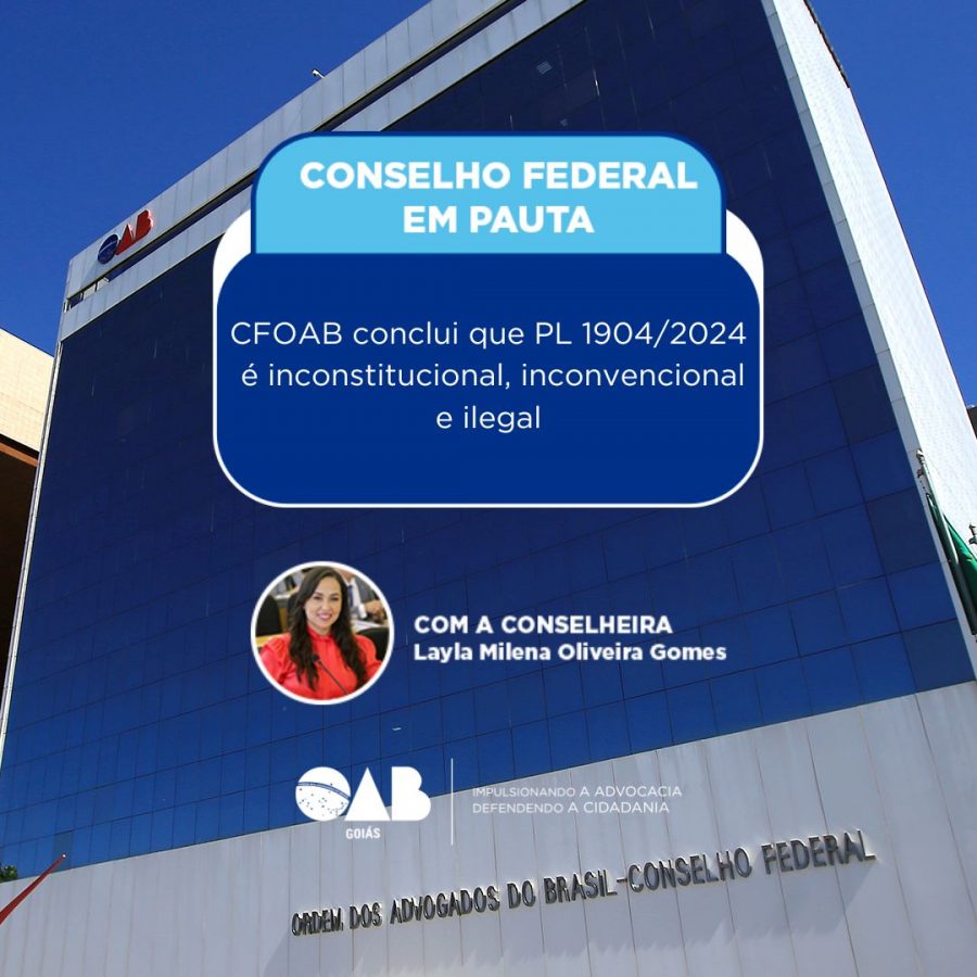 Conselho Federal: “CFOAB conclui que PL 1904/2024 é inconstitucional ...